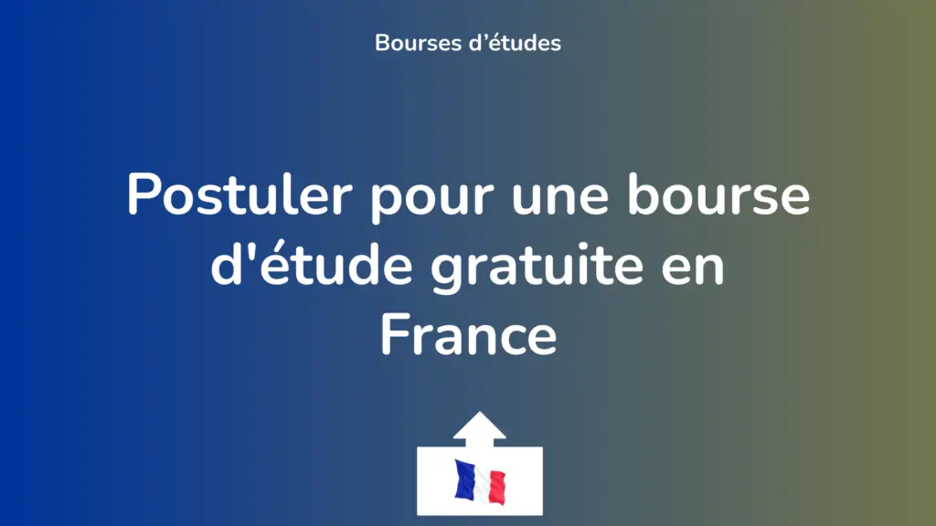 Postuler pour une bourse d'étude en France en 4 étapes